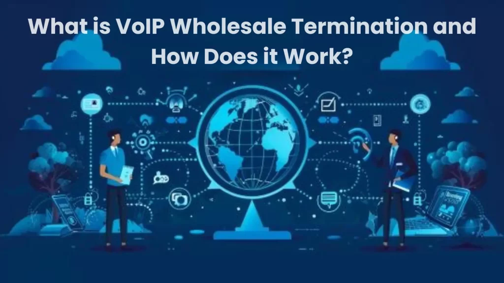 VoIP Wholesale Termination: Understanding Its Operation, Advantages And ...