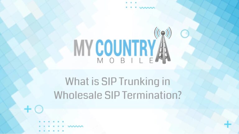 What is SIP Trunking in Wholesale SIP Termination? - My Country Mobile